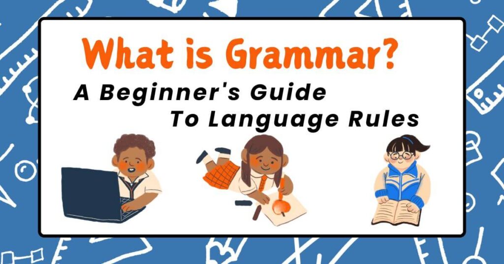 What Is Grammar ? A Beginner's Guide To Language Rules