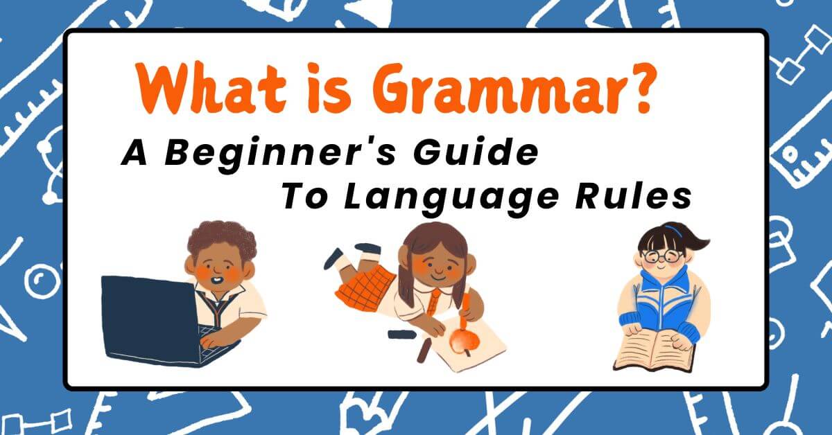 What Is Grammar ? A Beginner's Guide To Language Rules